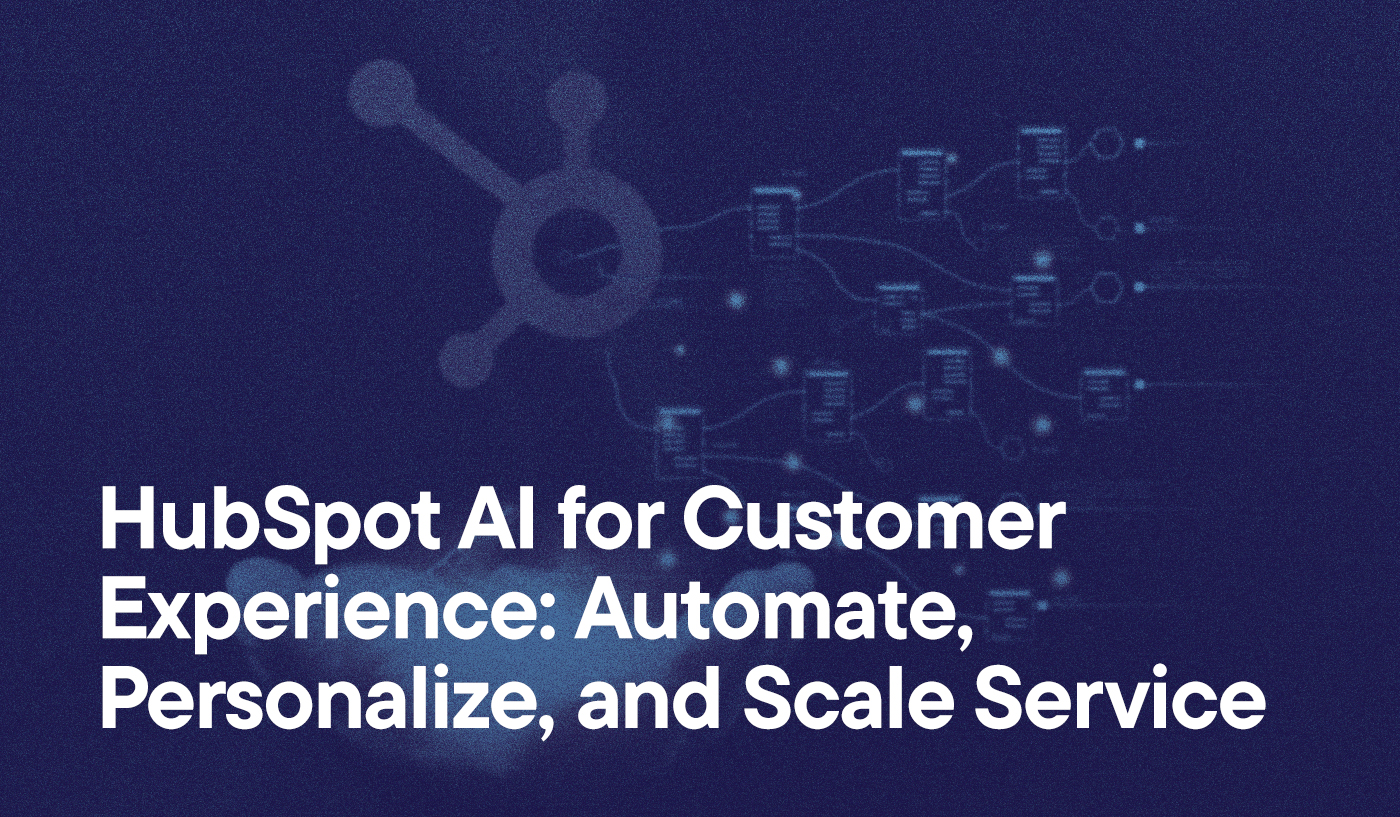 HubSpot AI for Customer Experience: Automate, Personalize, and Scale Service